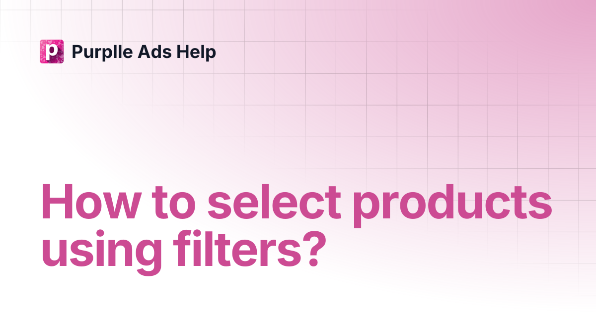 How to select products using filters? | Purplle Ads Help